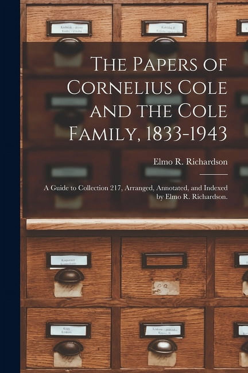 The Papers of Cornelius Cole and the Cole Family, 1833-1943; a Guide to ...