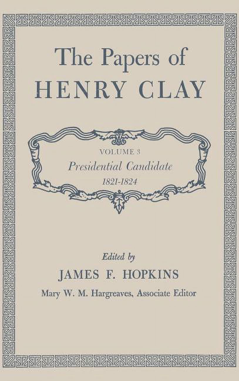 The Papers of Henry Clay: Presidential Candidate, 1821-1824 Volume 3 ...
