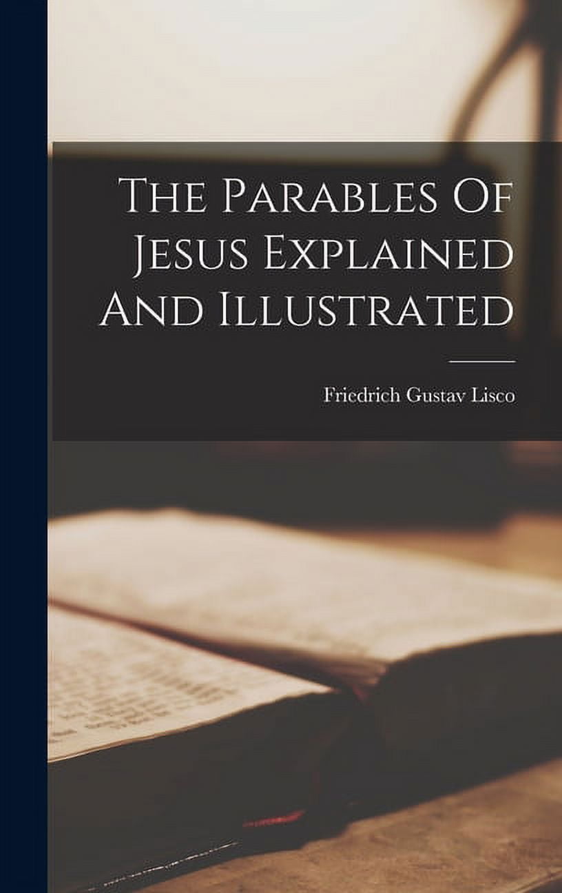 The Parables Of Jesus Explained And Illustrated (Hardcover) - Walmart.com