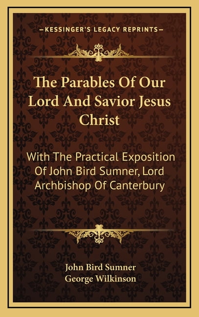 The Parables Of Our Lord And Savior Jesus Christ : With The Practical ...