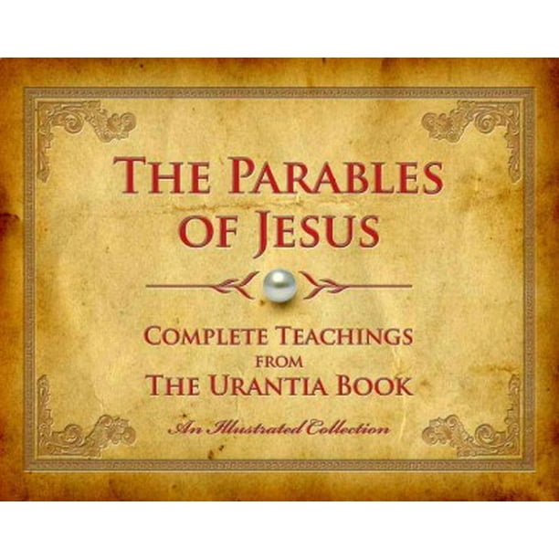 The Parables of Jesus: Complete Teachings from the Urantia Book ...