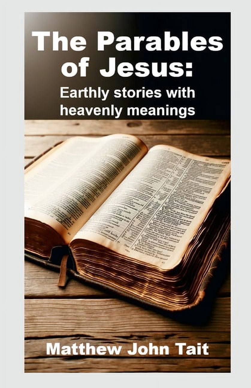 The Parables of Jesus: Earthly Stories with Heavenly Meanings ...