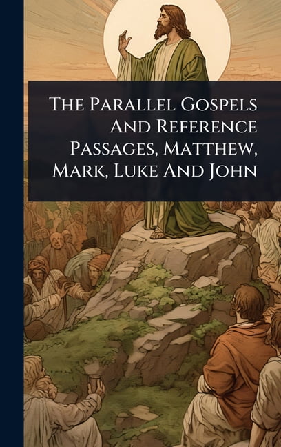 The Parallel Gospels And Reference Passages, Matthew, Mark, Luke And ...