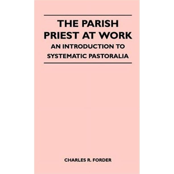 The Parish Priest At Work - An Introduction To Systematic Pastoralia ...