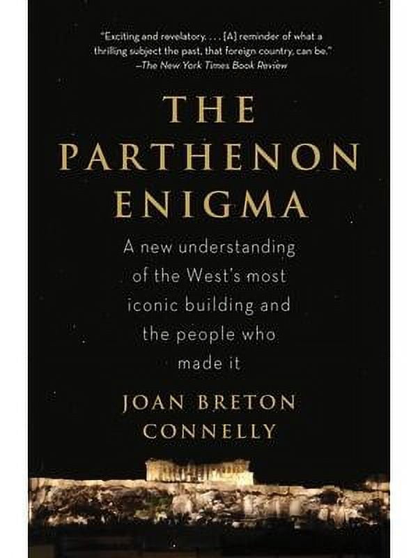 The Parthenon Enigma : A New Understanding of the World's Most Iconic Building and the People ...