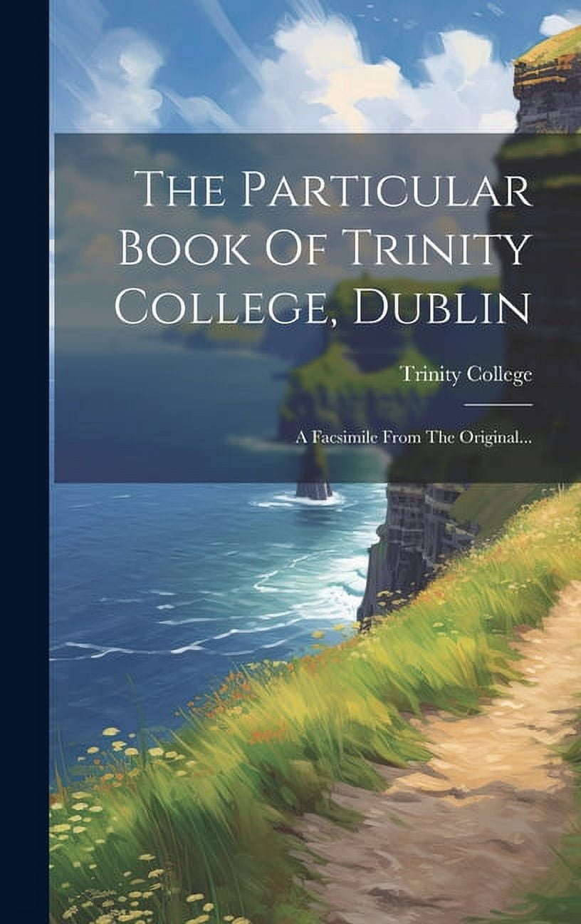 The Particular Book Of Trinity College, Dublin: A Facsimile From The ...