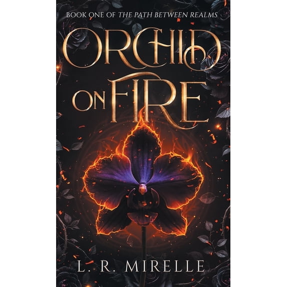 The Path Between Realms Orchid on Fire: Book One of the Path Between ...