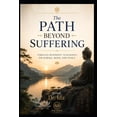 The Path Beyond Suffering Timeless Buddhist Teachings on Karma, Mind ...