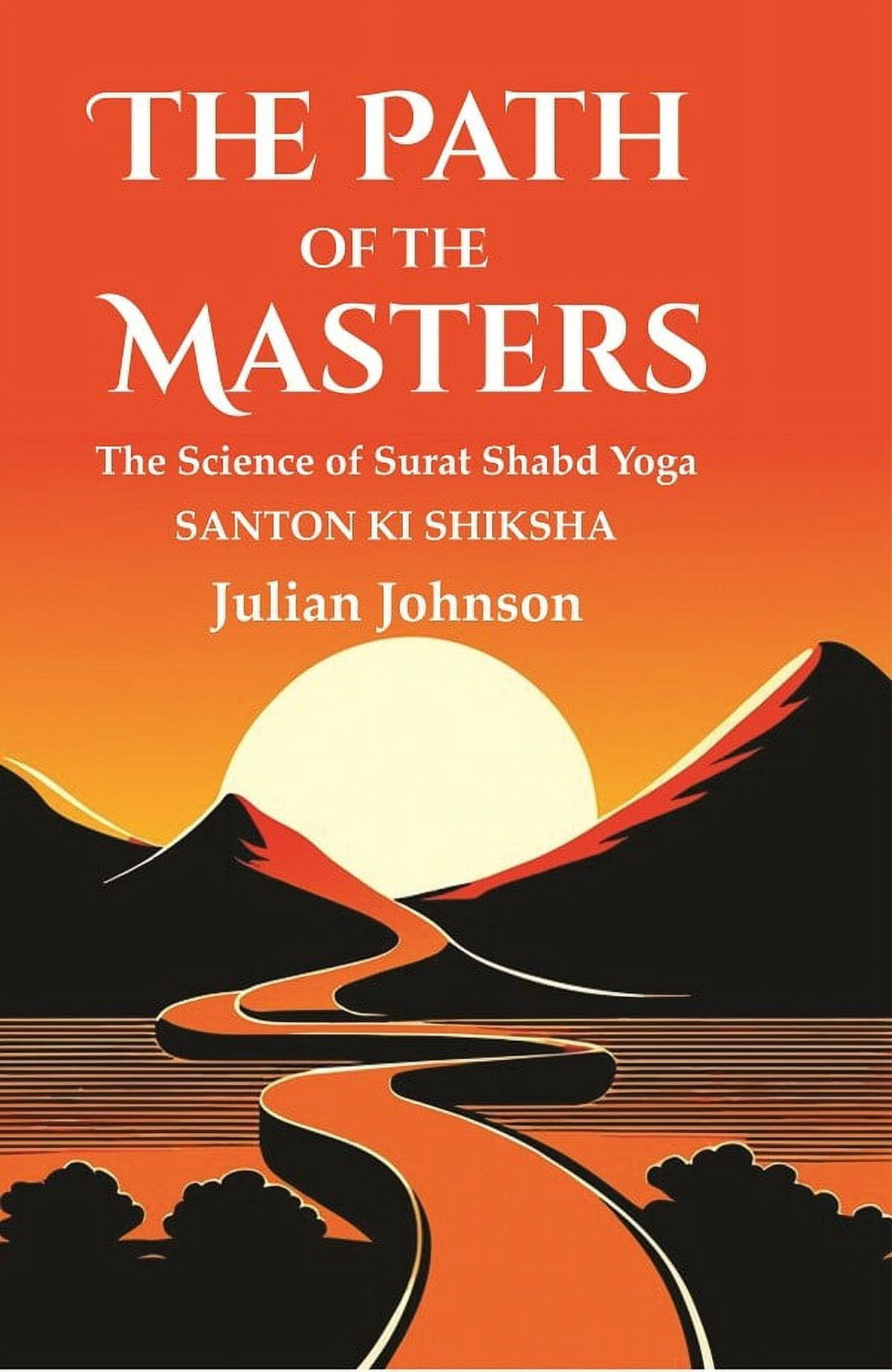 The Path of the Masters: The Science of Surat Shabd Yoga, Santon Ki ...
