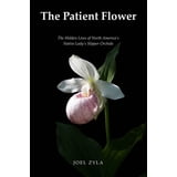 The Patient Flower: The Hidden Lives of North America's Native Lady's ...