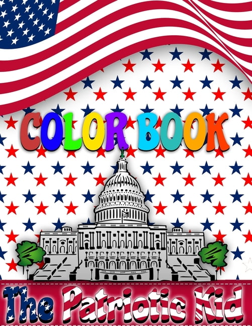 The Patriotic Kid COLOR BOOK: USA Coloring book, (Paperback) - Walmart.com