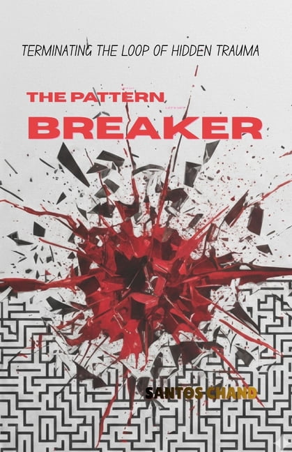The Pattern Breaker: Terminating the Loop of Hidden Trauma, (Paperback ...