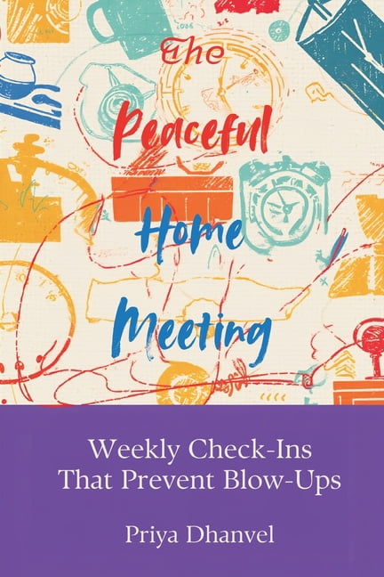 The Peaceful Home Meeting: Weekly Check-Ins That Prevent Blow-Ups: A ...