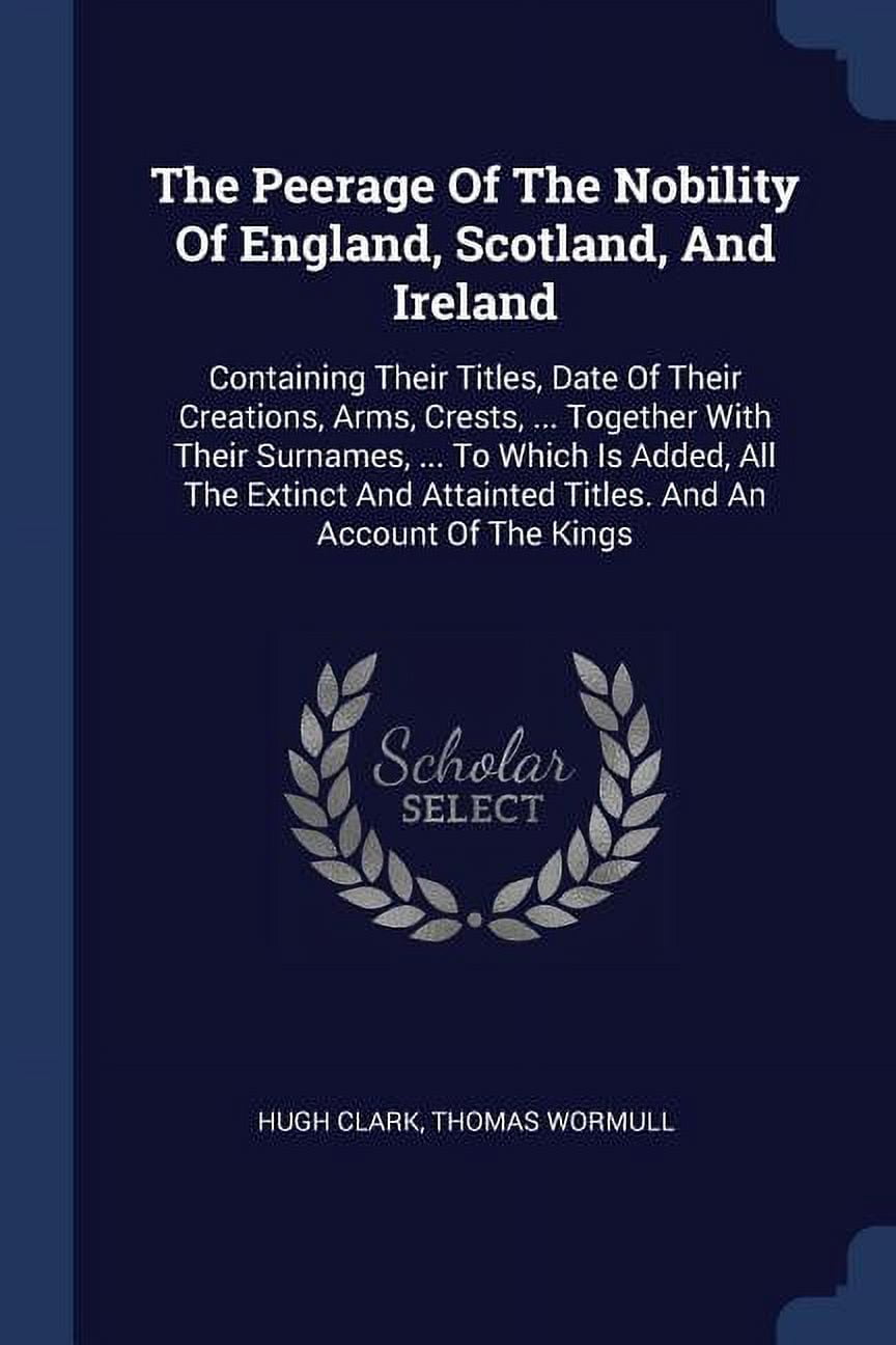 The Peerage Of The Nobility Of England, Scotland, And Ireland ...