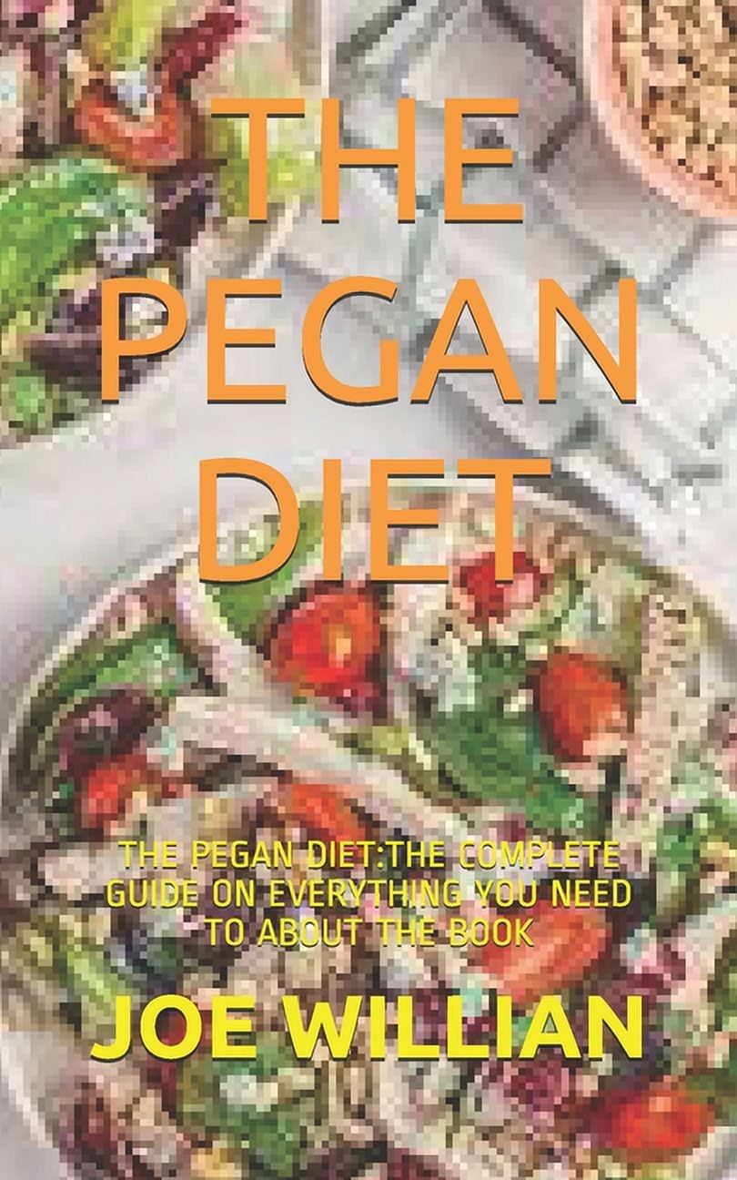 The Pegan Diet The Pegan Diet The Complete Guide On Everything You Need To About The Book