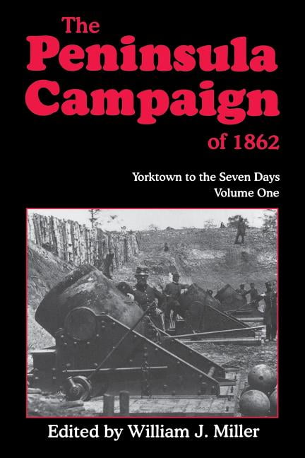 The Peninsula Campaign Of 1862 : Yorktown To The Seven Days, Vol. 1 ...