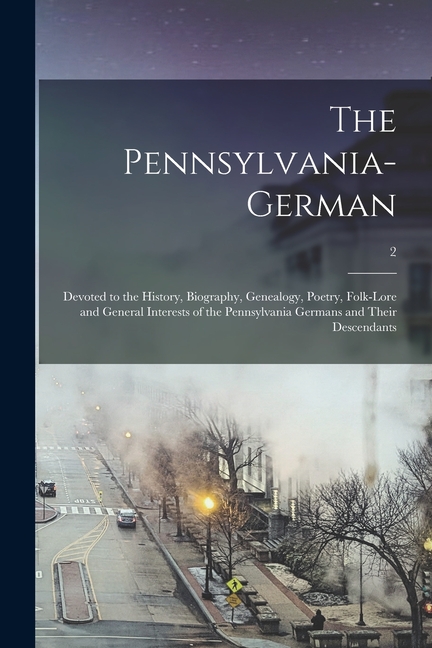 The Pennsylvania-German : Devoted to the History, Biography, Genealogy ...
