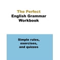The Perfect English Grammar Workbook Simple rules, exercises, and ...