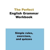 The Perfect English Grammar Workbook Simple rules, exercises, and ...