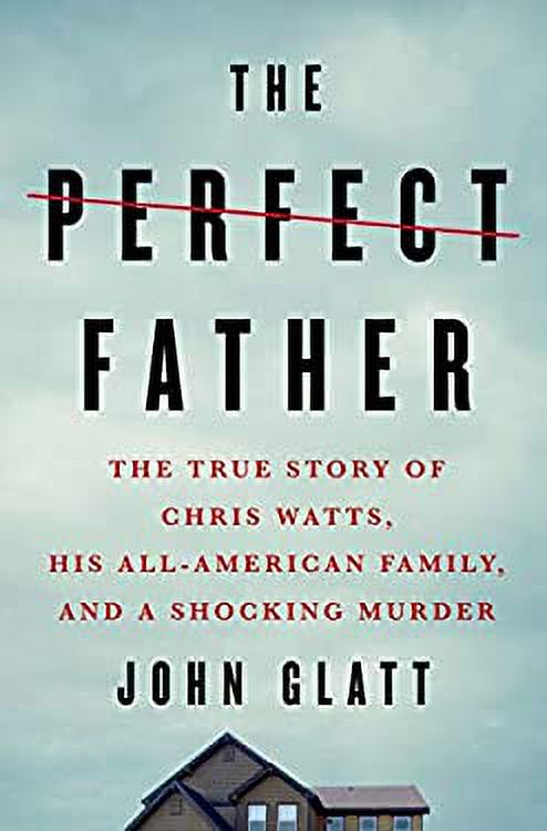 Pre-Owned The Perfect Father: The True Story of Chris Watts, His All ...