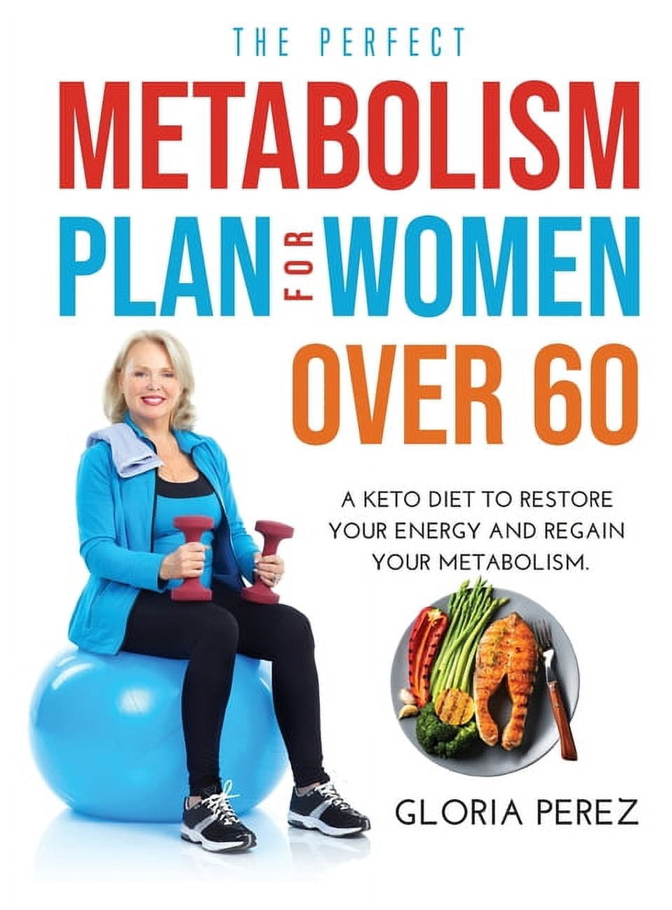 The Perfect Metabolism Plan for Women Over 60: A Keto diet to restore ...