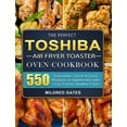 The Perfect Toshiba Air Fryer Toaster Oven Cookbook: 550 Enjoyable ...