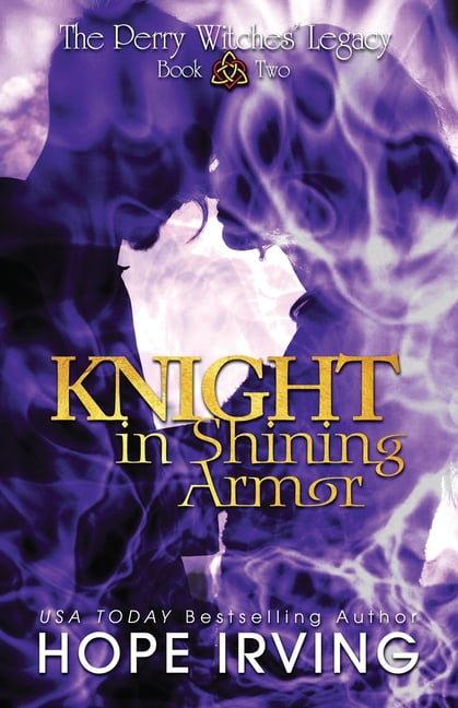The Perry Witches' Legacy: Knight In Shining Armor: A Tale of ...