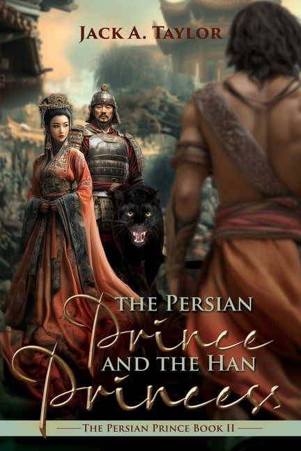 The Persian Prince The Persian Prince and the Han Princess, Book 2 ...