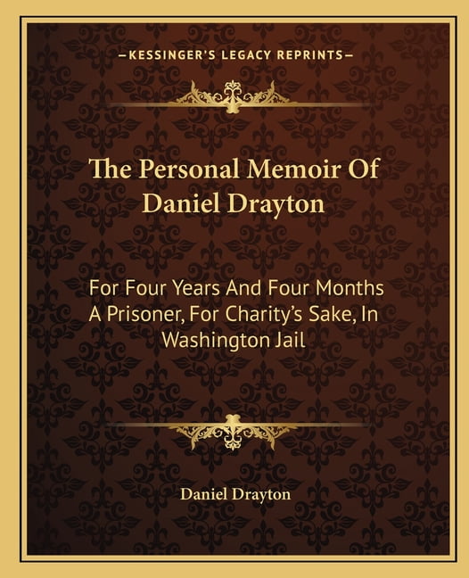 The Personal Memoir Of Daniel Drayton : For Four Years And Four Months ...