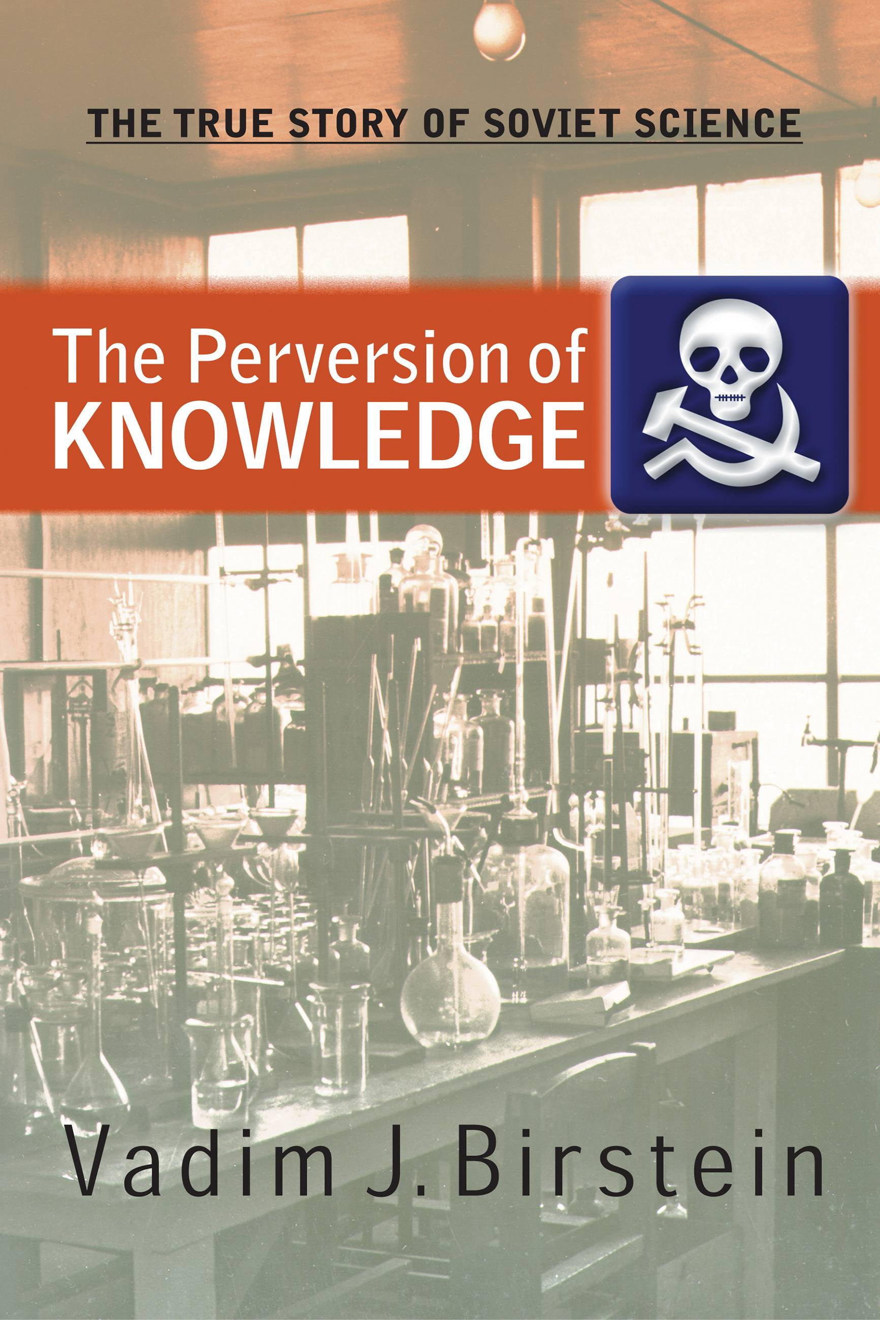 The Perversion Of Knowledge : The True Story Of Soviet Science ...