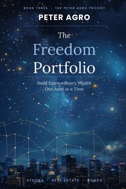 The Peter Agro Trilogy The Freedom Portfolio: Build Extraordinary ...