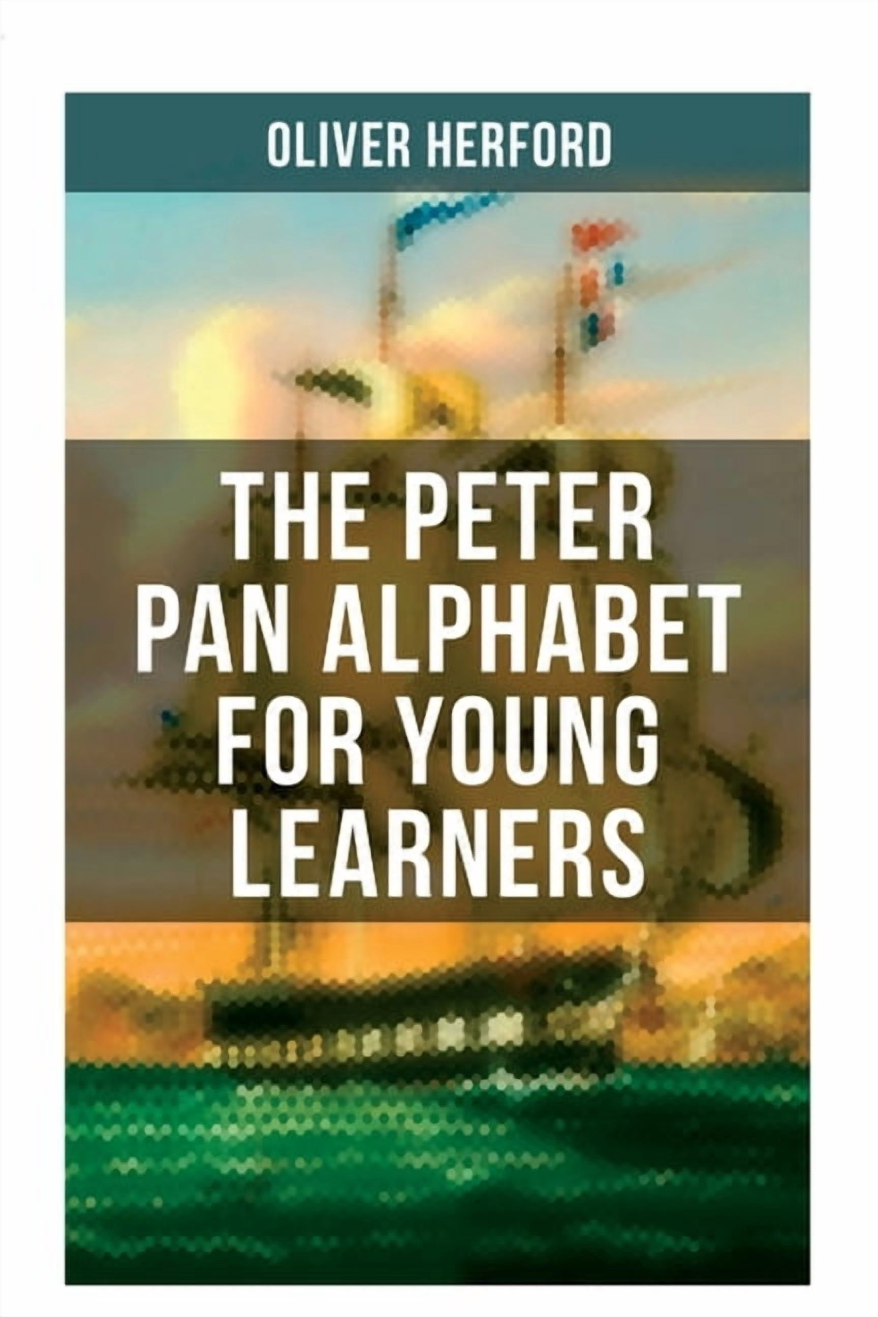 The Peter Pan Alphabet For Young Learners: Learn Your ABC with the ...