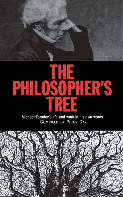 The Philosopher's Tree: A Selection of Michael Faraday's Writings ...