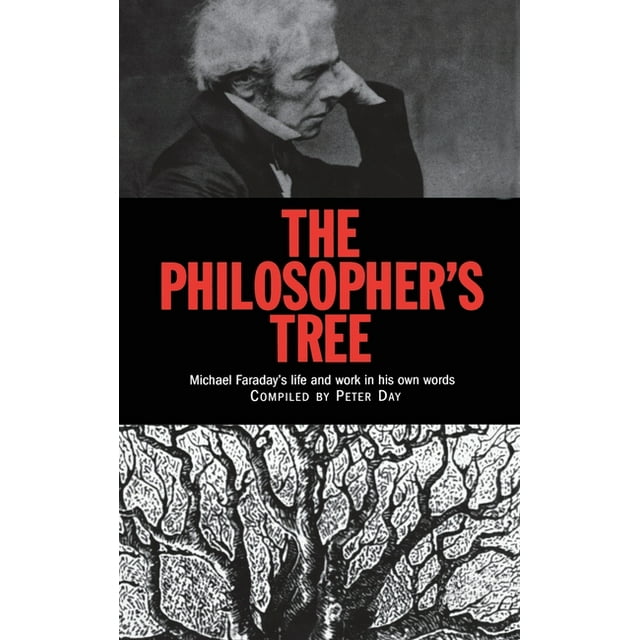 The Philosopher's Tree: A Selection of Michael Faraday's Writings ...