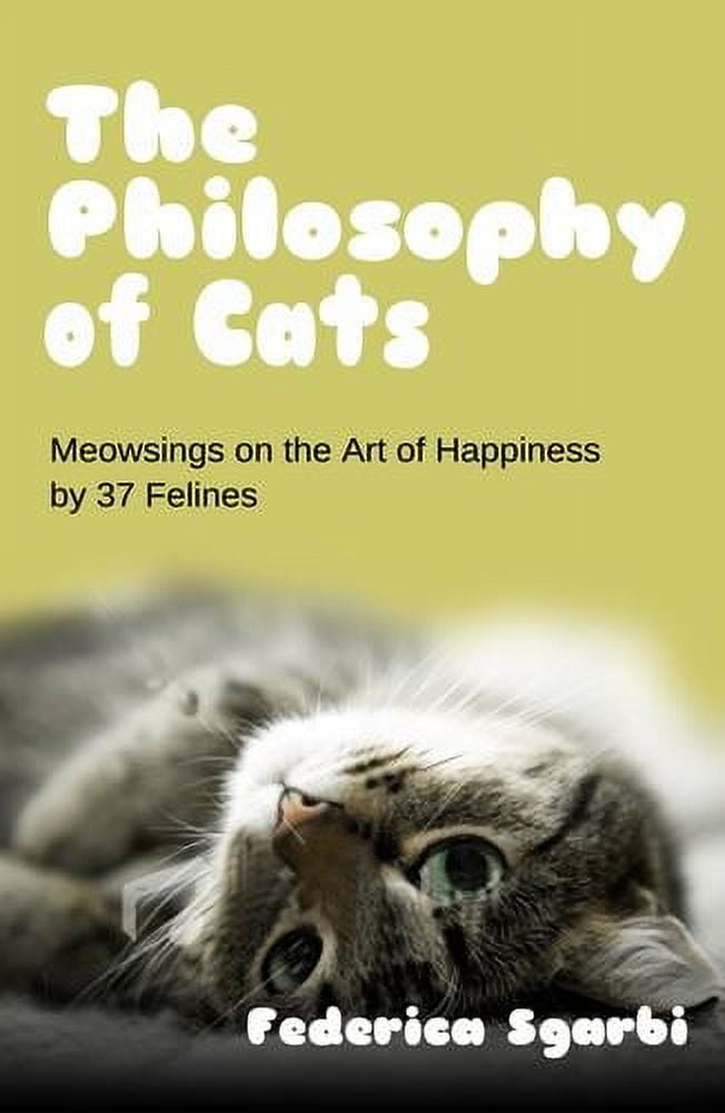 The Philosophy of Cats: Meowsings on Happiness by 37 Felines - Walmart.com