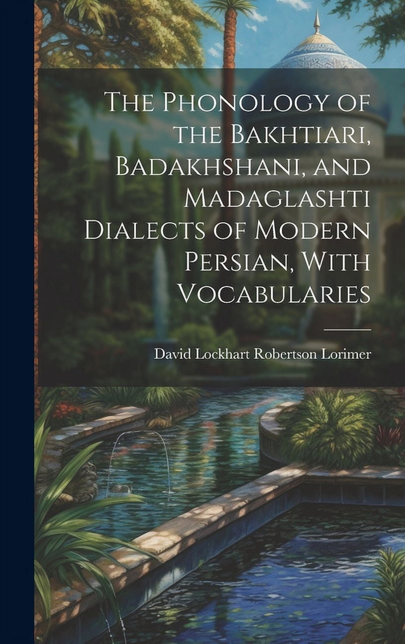 The Phonology of the Bakhtiari, Badakhshani, and Madaglashti Dialects ...