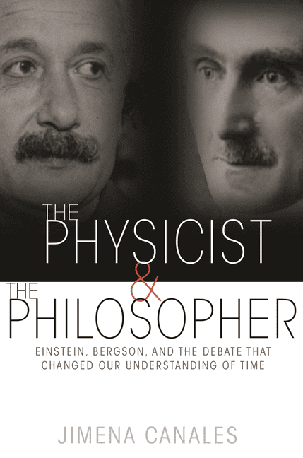 The Physicist & the Philosopher: Einstein, Bergson, and the Debate That ...