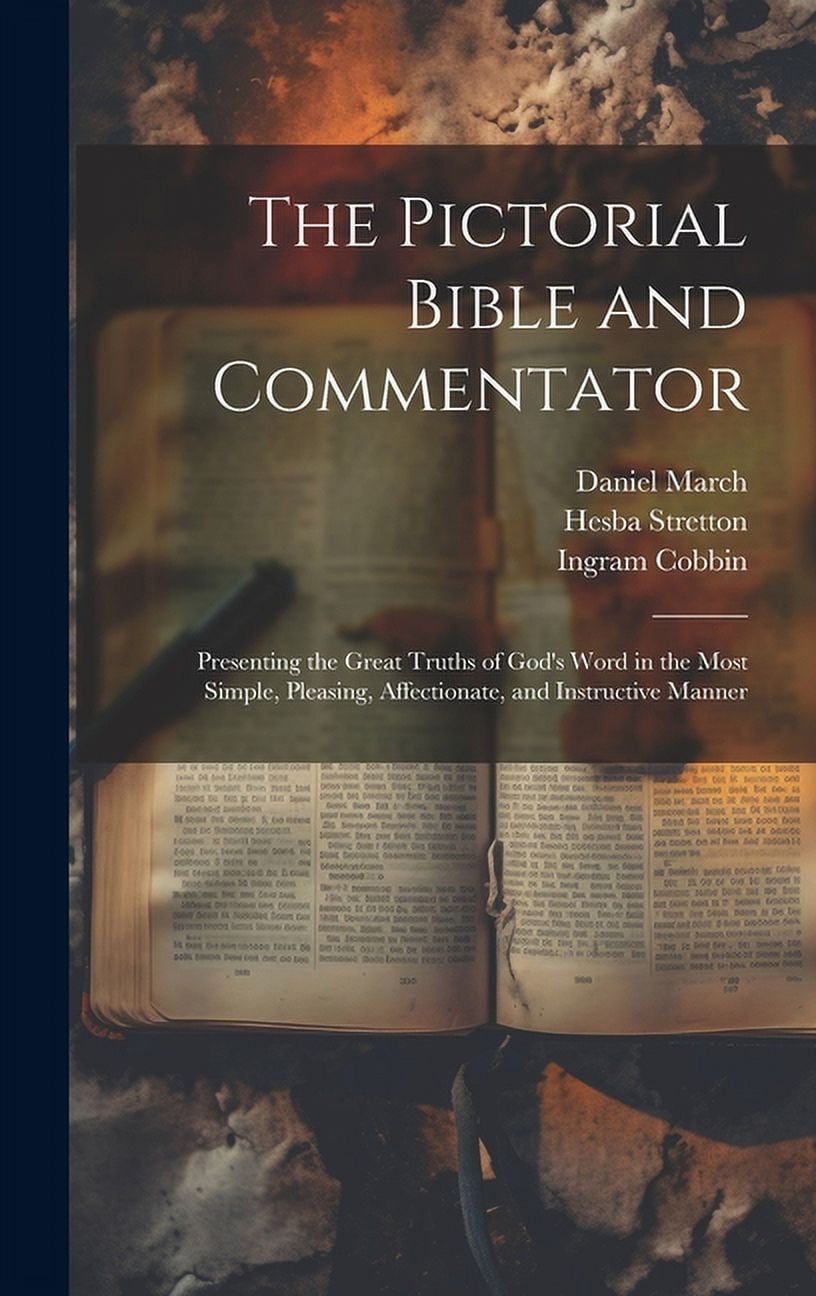 The Pictorial Bible and Commentator: Presenting the Great Truths of God ...