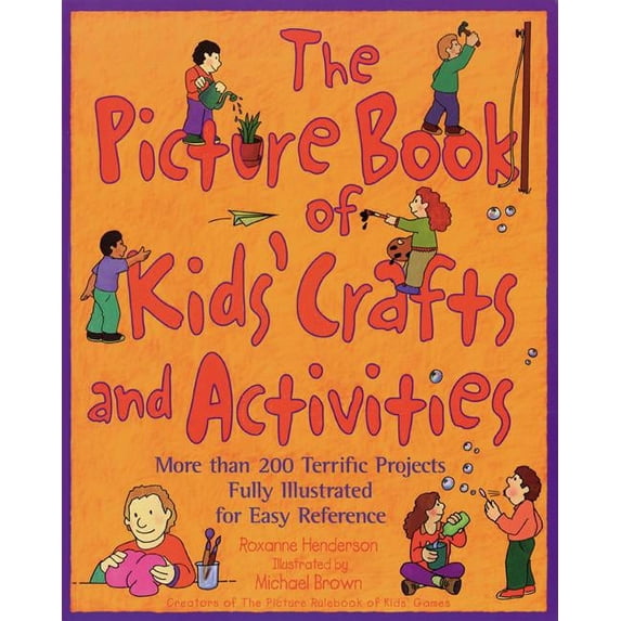 The Picture Book of Kids' Crafts and Activities: More than 200 Terrific ...