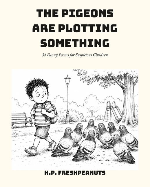 The Pigeons Are Plotting Something: 34 Funny Poems for Suspicious ...