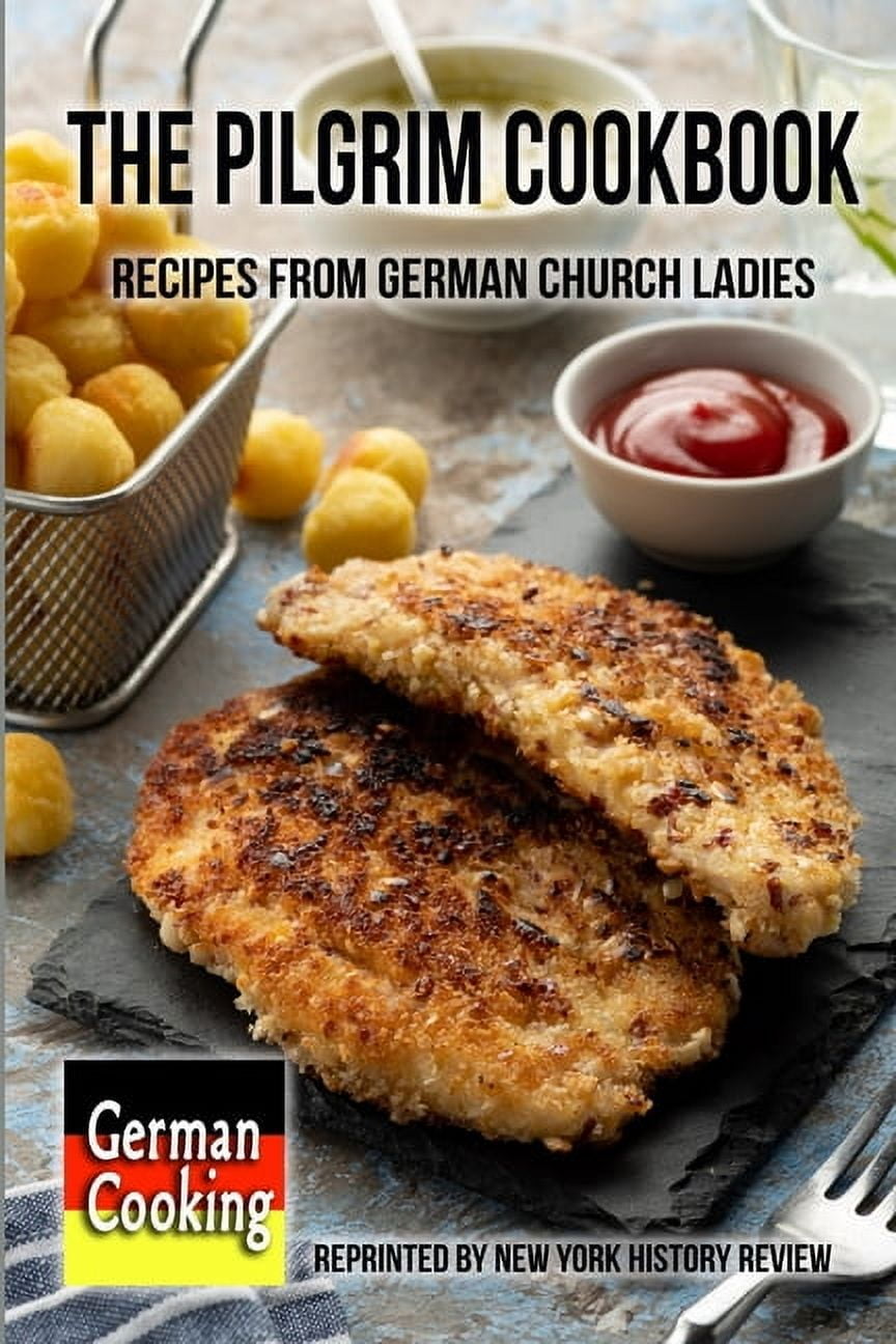 The Pilgrim Cookbook - Recipes from German Church Ladies, (Paperback ...