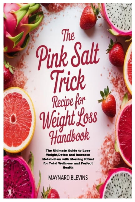 The Pink Salt Trick Recipe for Weight Loss Handbook: The Ultimate Guide ...