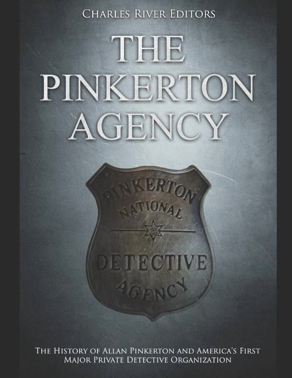The Pinkerton Agency: The History of Allan Pinkerton and America's ...