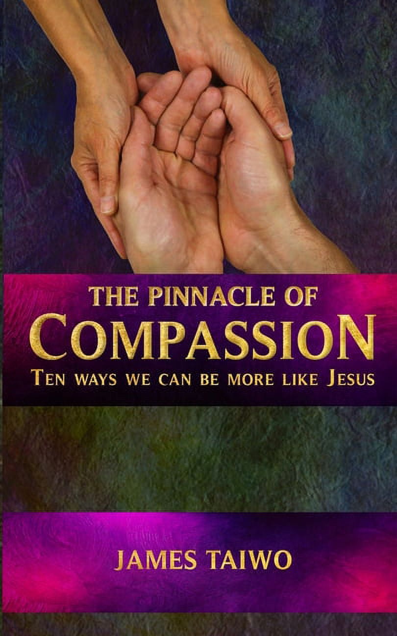 The Pinnacle of Compassion: Ten Ways We Can Be More Like Jesus ...