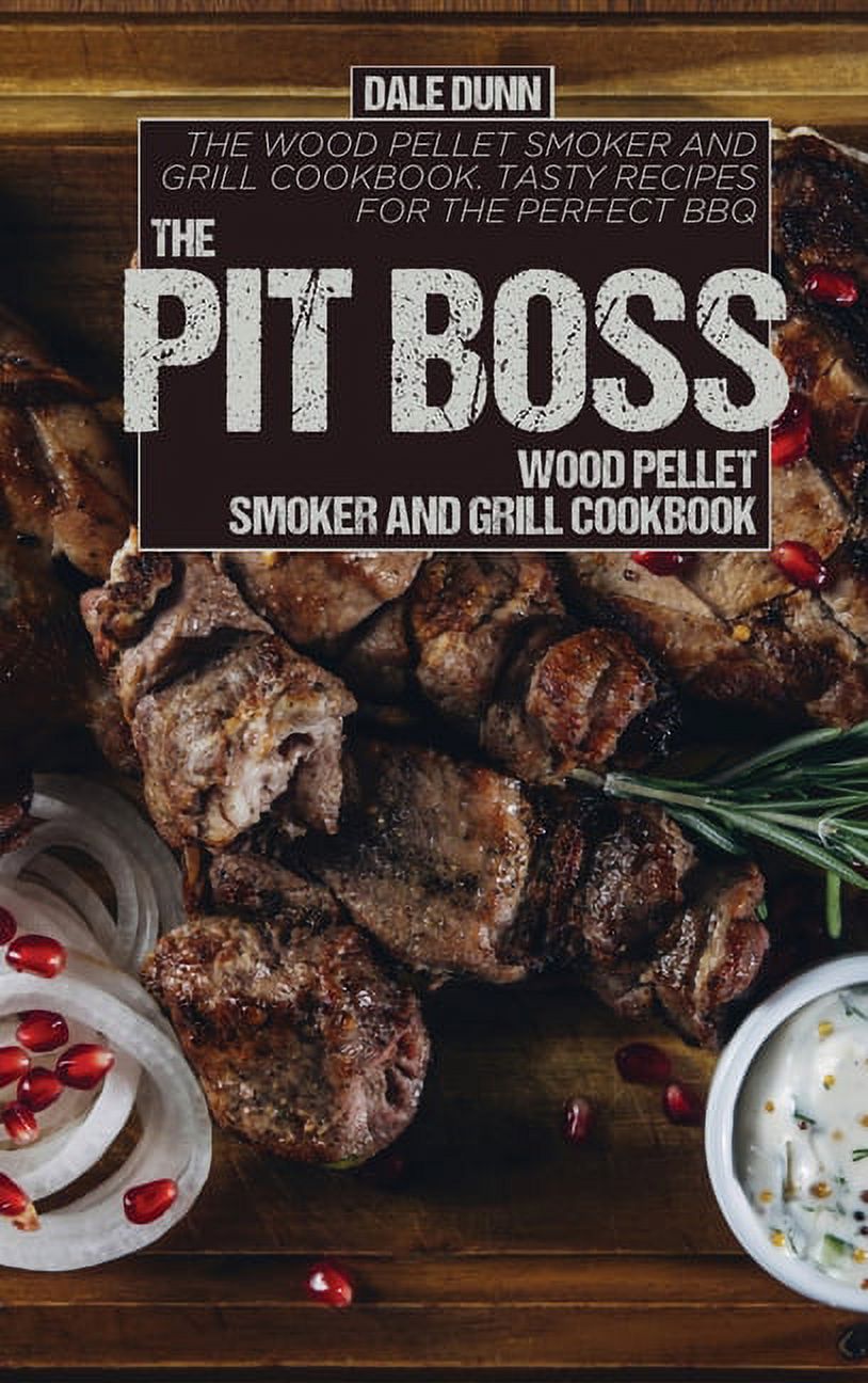 The Pit Boss Wood Pellet Smoker and Grill Cookbook : The Wood Pellet ...