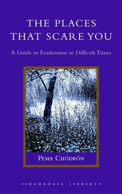 Shambhala Library The Places That Scare You: A Guide to Fearlessness in ...
