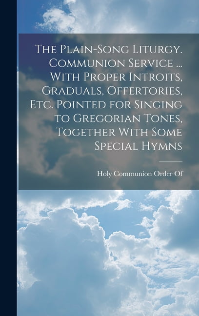 The Plain-Song Liturgy. Communion Service ... With Proper Introits ...