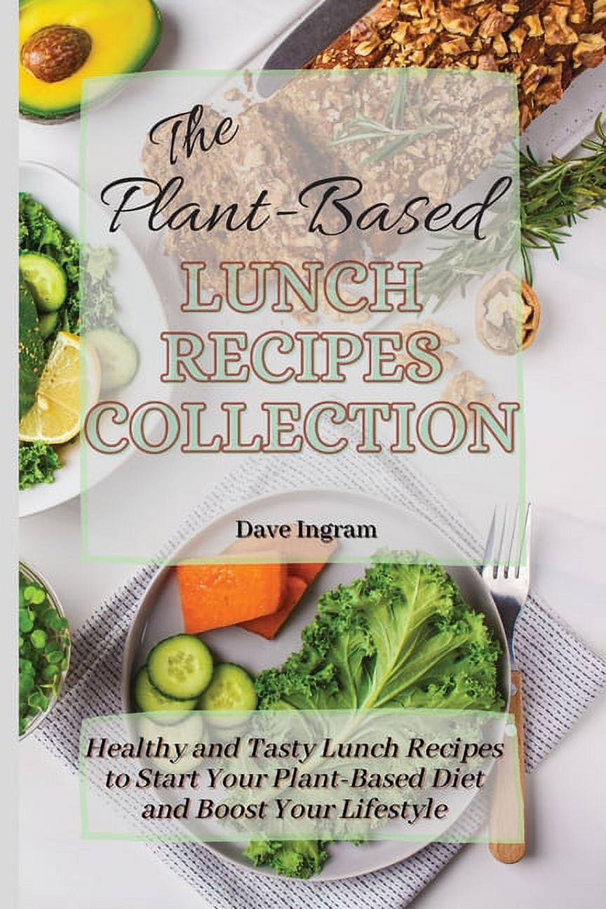 The Plant-Based Lunch Recipes Collection: Healthy and Tasty Lunch ...