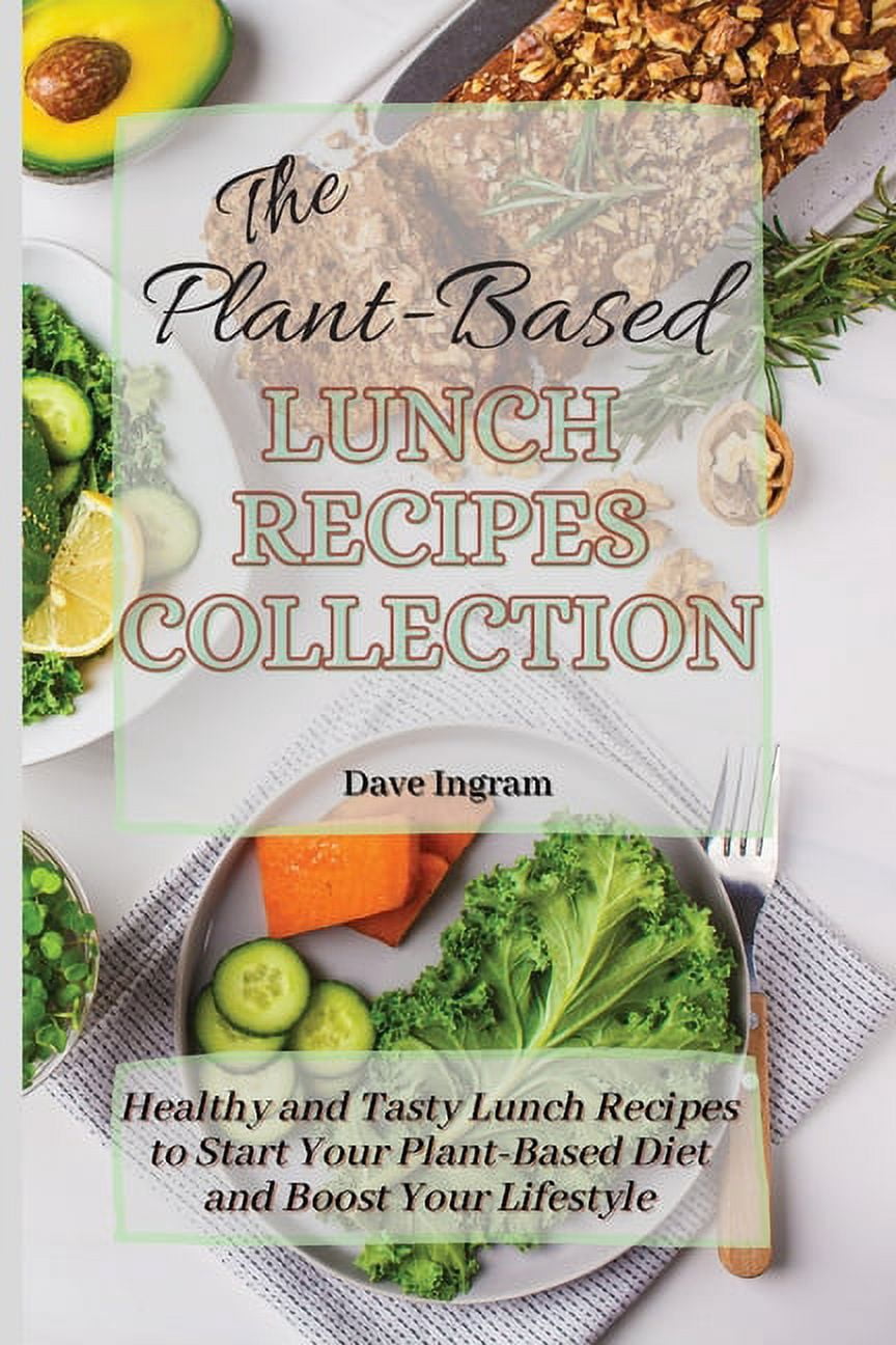 The Plant-Based Lunch Recipes Collection: Healthy and Tasty Lunch ...
