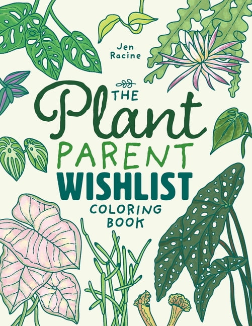 The Plant Parent Wishlist Coloring Book: Love and Care for Extra ...